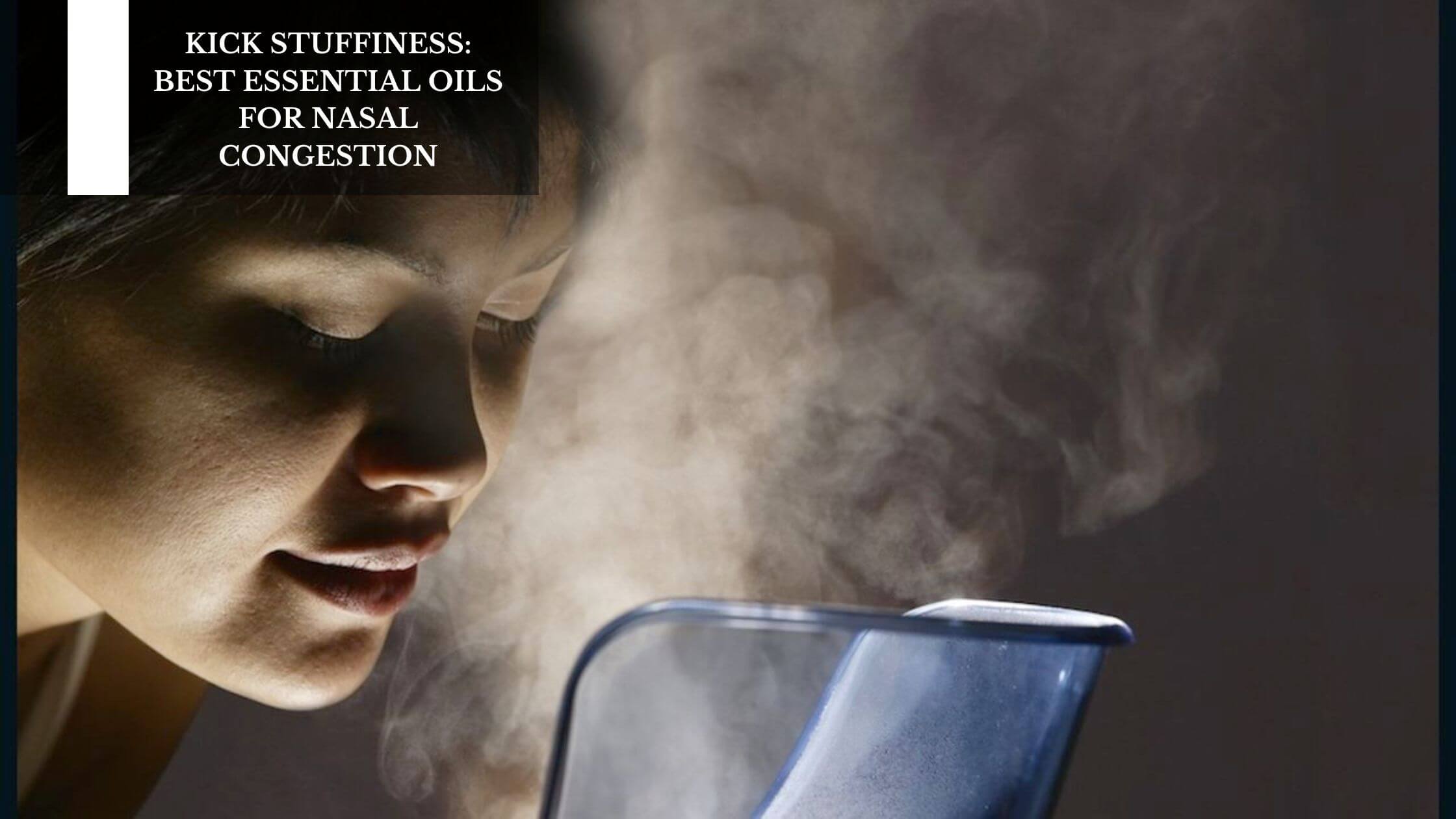 Kick Stuffiness: Best Essential Oils For Nasal Congestion – Moksha ...