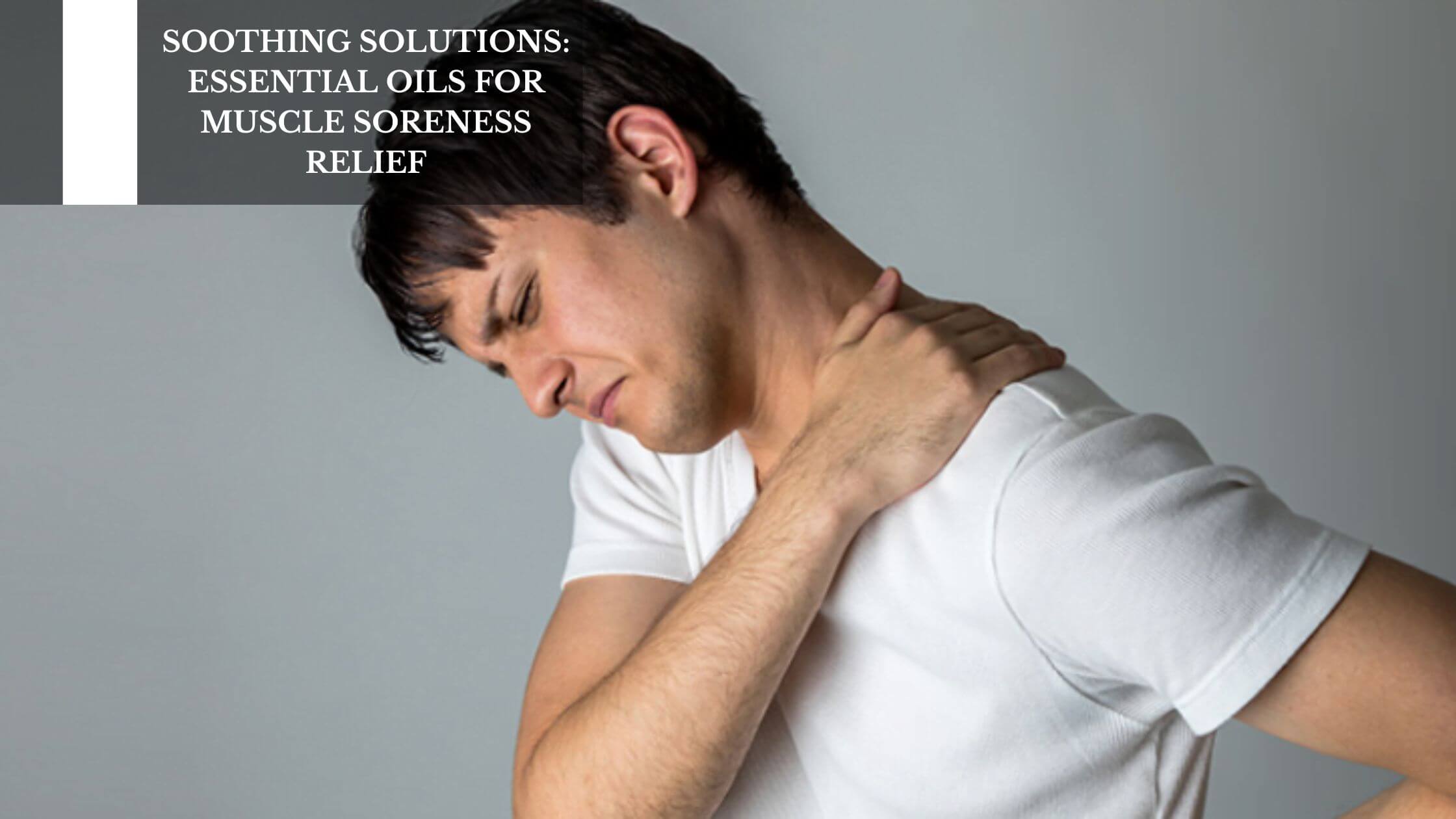 Soothing Solutions: Essential Oils For Muscle Soreness Relief – Moksha ...